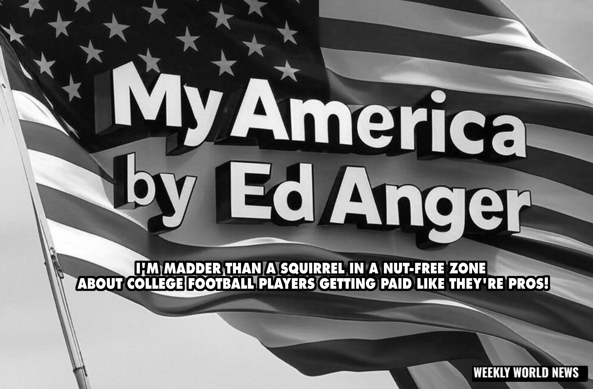 I'M MADDER THAN A SQUIRREL IN A NUT-FREE ZONE ABOUT COLLEGE FOOTBALL ...